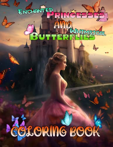 Enchanted Princesses and Whimsical Butterflies Coloring Book: An ...