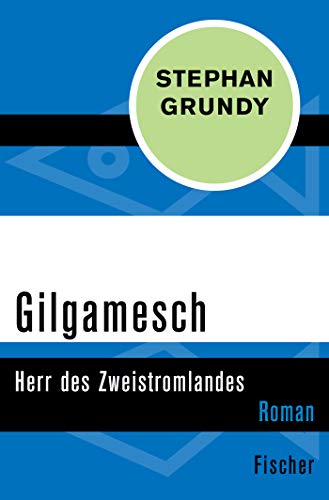 Gilgamesch: Herr des Zweistromlandes by Stephan Grundy | Goodreads