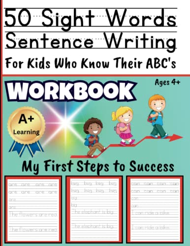 50 Sight Words Sentence Writing Workbook: For kids who know their ABC’s ...