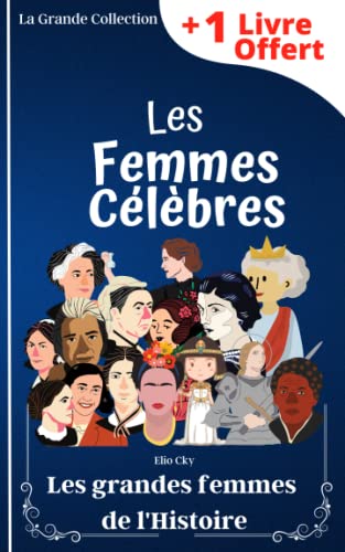 Les Grandes femmes: Histoires inspirantes des femmes célèbres (La ...
