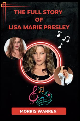 The Full Story Of Lisa Marie Presley: The Most Complete Biography Of ...