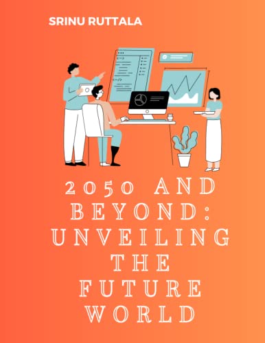 2050 and Beyond: Unveiling the Future World by SRINU RUTTALA | Goodreads