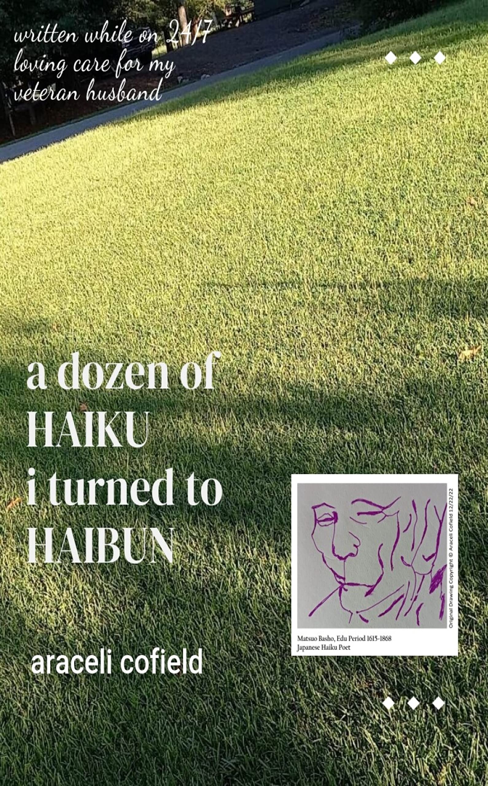 a dozen of HAIKU i turned to HAIBUN by Araceli Cofield | Goodreads