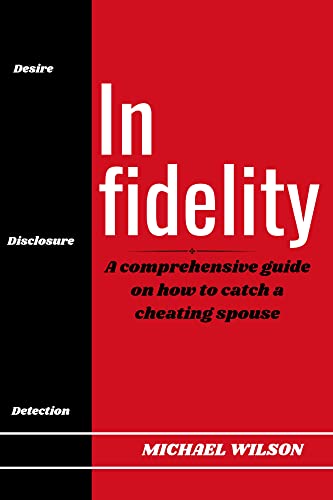 INFIDELITY: A comprehensive guide on how to catch a cheating spouse ...