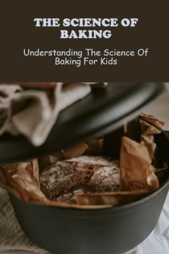 The Science Of Baking: Understanding The Science Of Baking For Kids by ...
