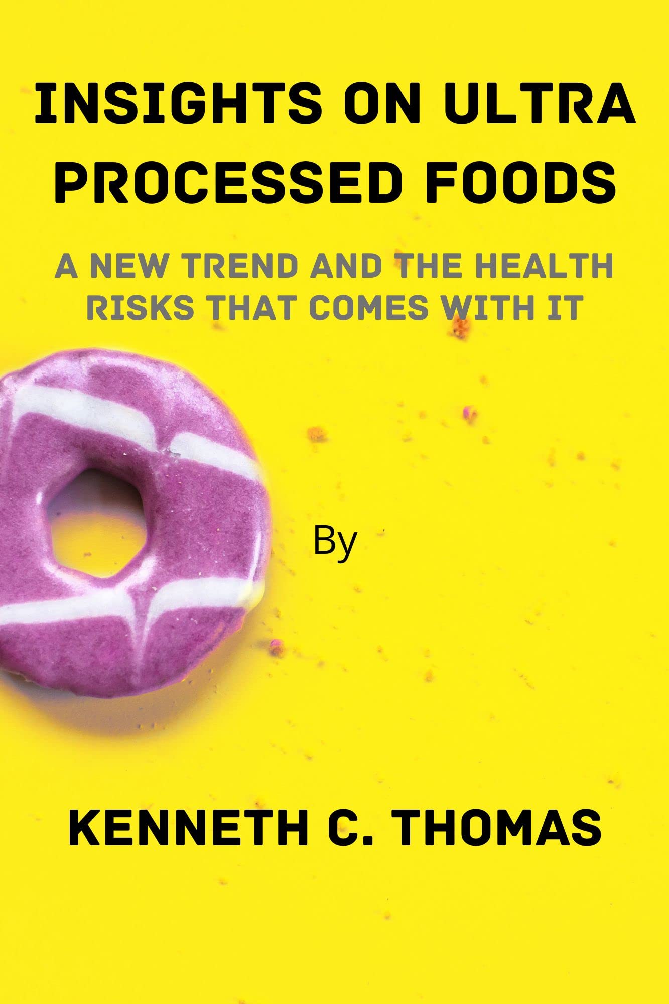 Insights on Ultra Processed Foods : A New Trend and The Health Risks ...