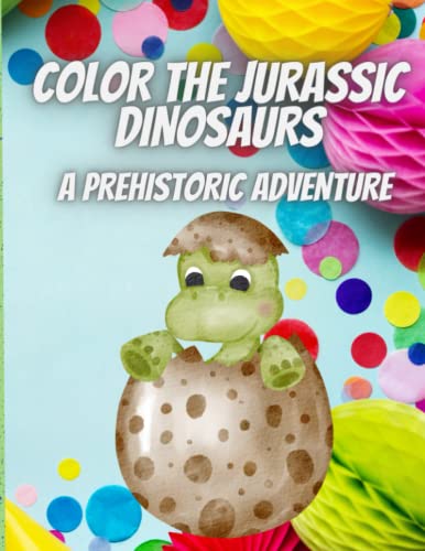 COLOR THE JURASSIC DINOSAURS: A PREHISTORIC ADVENTURE by COCO & NIZA ...