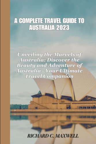 A COMPLETE TRAVEL GUIDE TO AUSTRALIA 2023: Unveiling the Marvels of ...