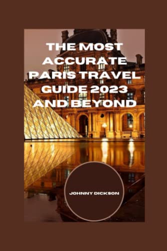THE MOST ACCURATE PARIS TRAVEL GUIDE 2023 AND BEYOND: "The City of Love ...