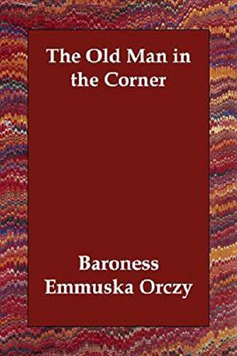 The Old Man in the Corner by Emmuska Orczy | Goodreads