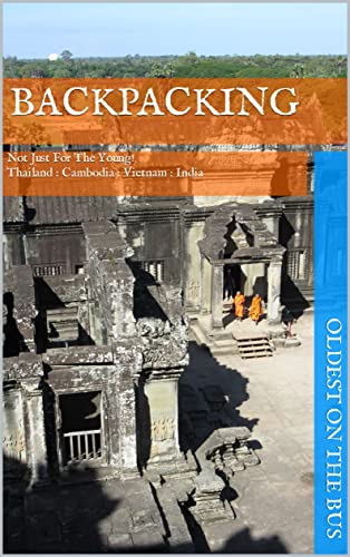 Backpacking: Not Just For The Young! Thailand : Cambodia : Vietnam ...