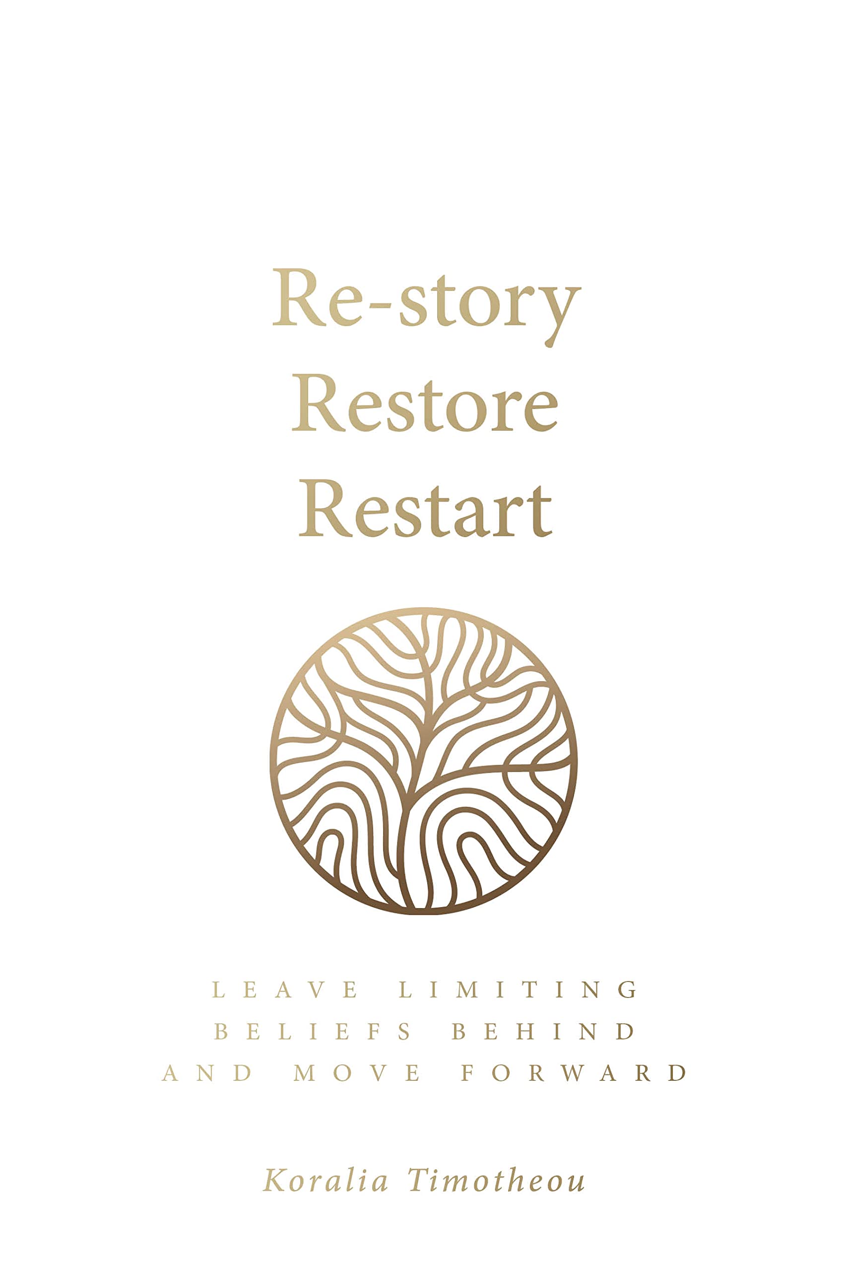 Re-story, Restore, Restart: Leave limiting beliefs behind and move ...