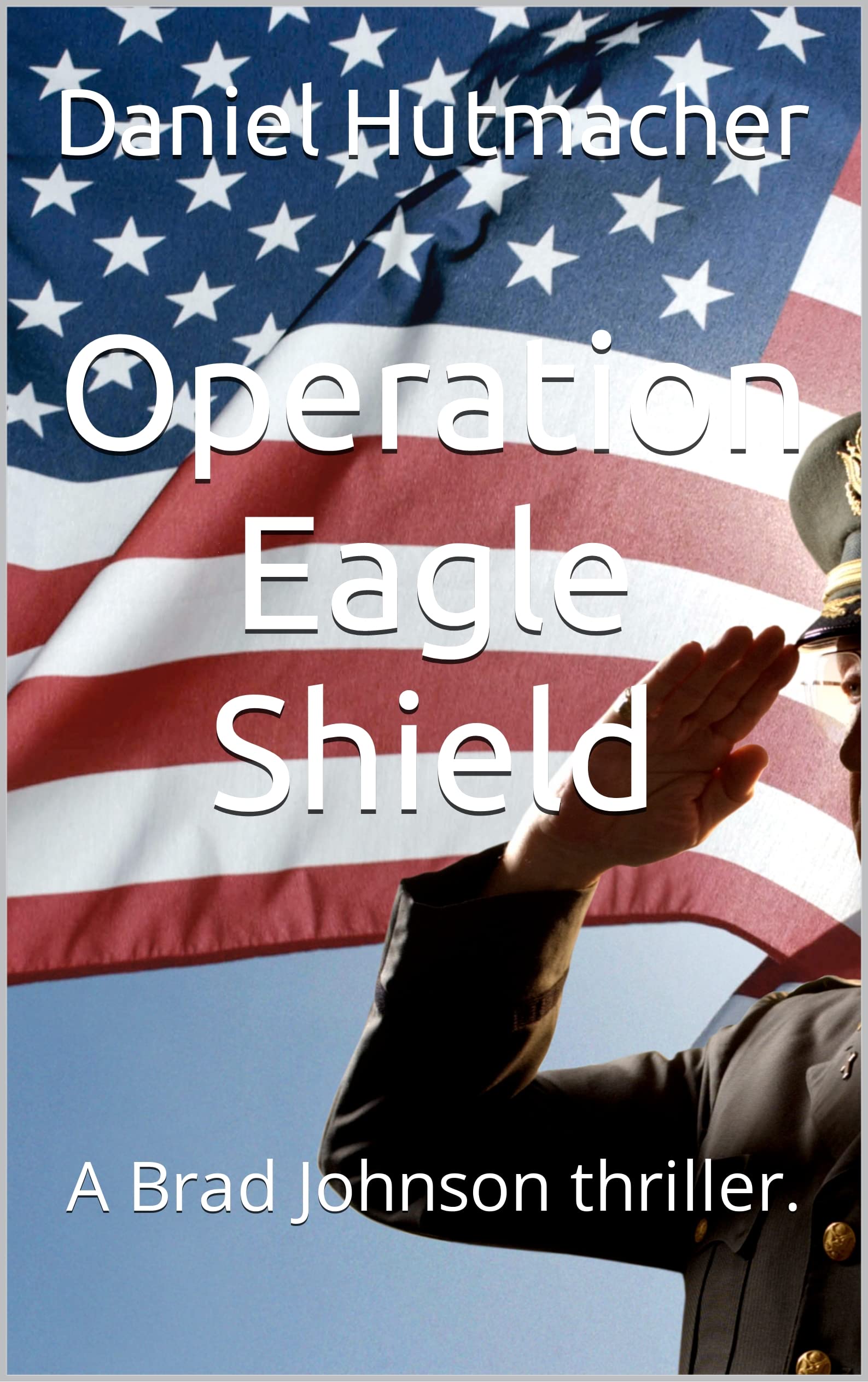 Operation Eagle Shield: A Brad Johnson thriller. by Daniel Hutmacher ...