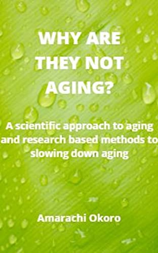 Why are they not aging?: A scientific approach to aging and research ...