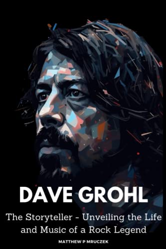 Dave Grohl: The Storyteller - Unveiling the Life and Music of a Rock ...
