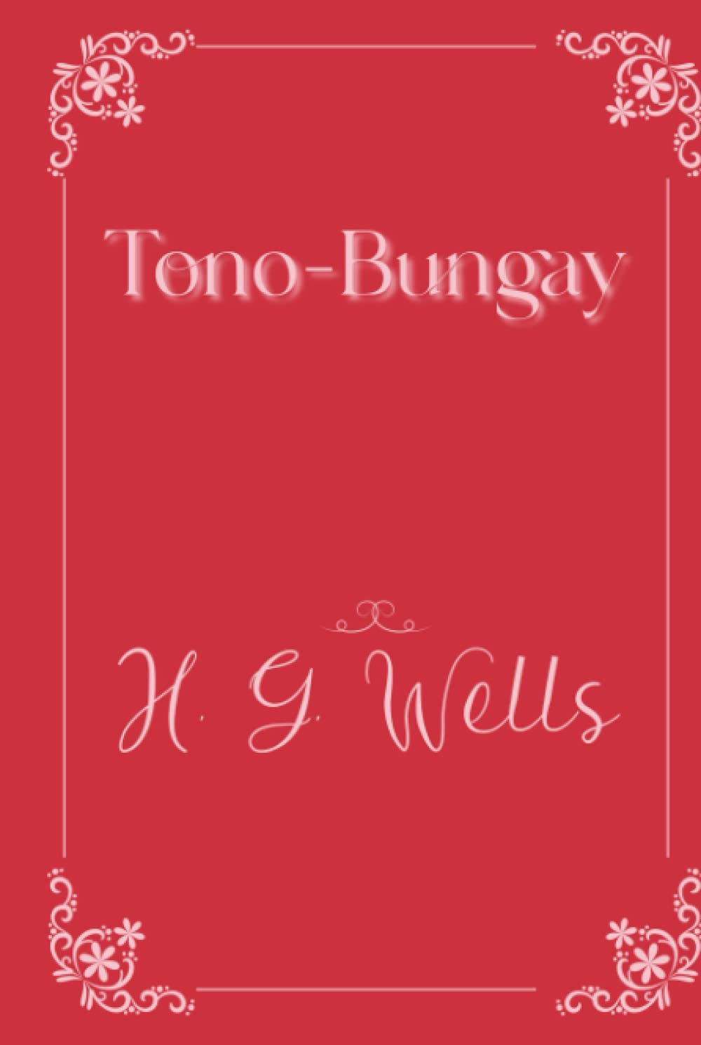 Tono-Bungay: Eleganse Edition by H.G. Wells | Goodreads