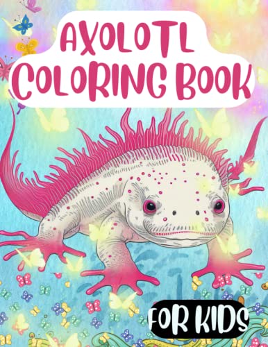 AXOLOTL COLORING BOOK FOR KIDS: axolotl coloring book for kids girls ...