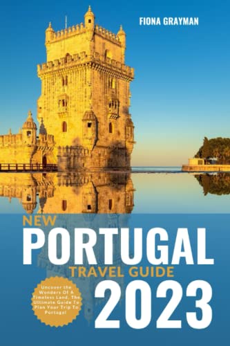 New Portugal Travel Guide 2023: Uncover the Wonders Of A Timeless Land ...