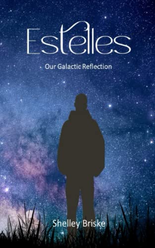 Estelles: Our Galactic Reflection by Shelley Briske | Goodreads