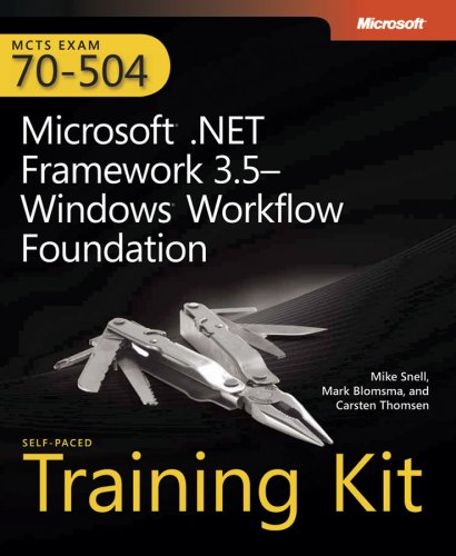 MCTS Self-Paced Training Kit (Exam 70-504): Microsoft® .NET Framework 3.5 Windows® Workflow ...