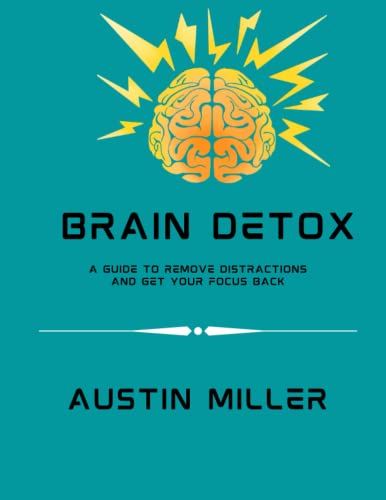 BRAIN DETOX: A GUIDE TO REMOVE DISTRACTIONS AND GET YOUR FOCUS BACK by ...