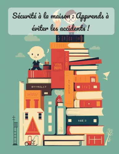 Sécurité à la maison : Apprends à éviter les accidents !: Sécurité à la ...