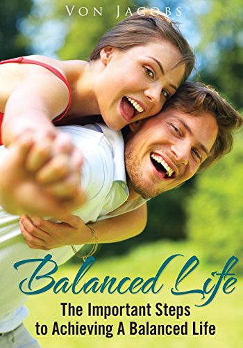 Balanced Life: The Important Steps To Achieving A Balanced Life by Von ...