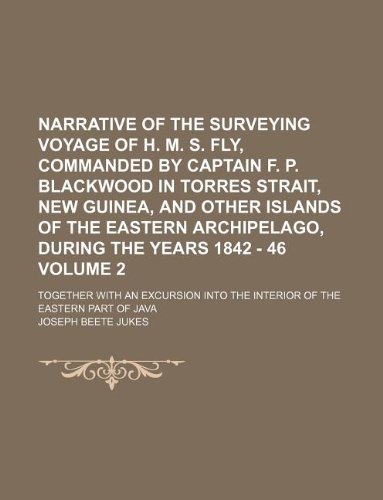 Narrative of the Surveying Voyage of H. M. S. Fly, Commanded by Captain ...
