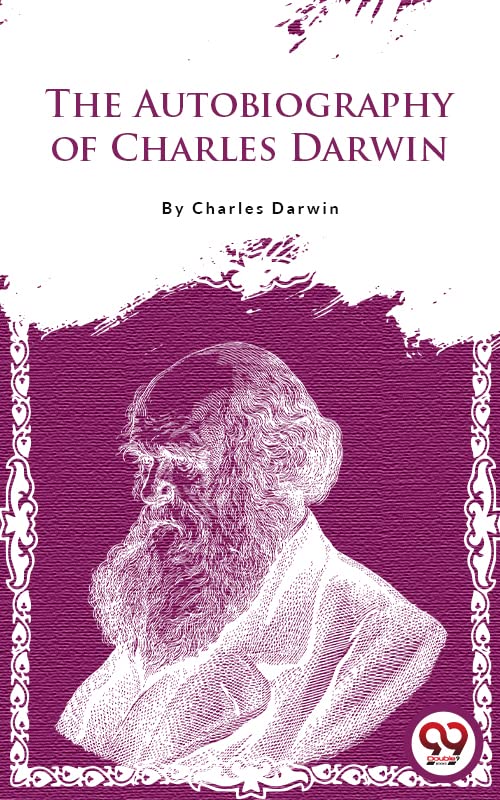 The Autobiography Of Charles Darwin by Charles Darwin | Goodreads
