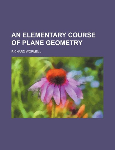 An elementary course of plane geometry by Richard Wormell | Goodreads