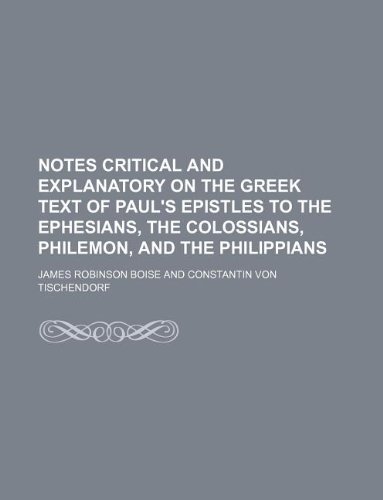 Notes critical and explanatory on the Greek text of Paul's Epistles to ...