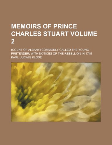 Memoirs of Prince Charles Stuart; (count of Albany) commonly called the ...