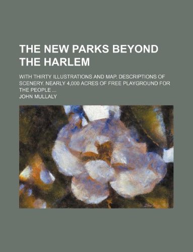 The new parks beyond the Harlem; With thirty illustrations and map ...