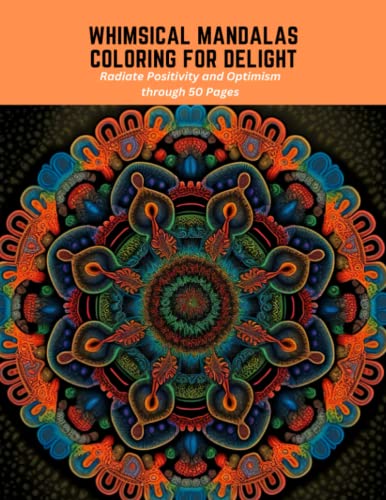 Whimsical Mandalas Coloring for Delight: Radiate Positivity and ...