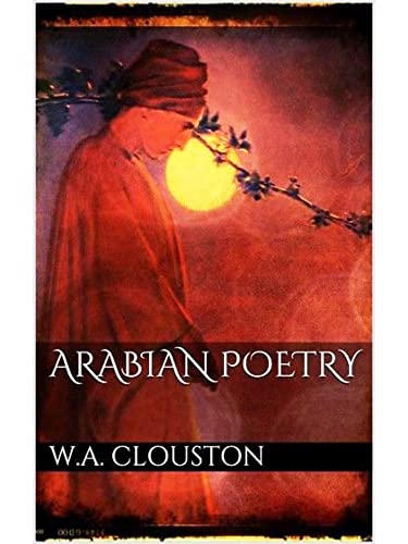 ARABIAN POETRY: THE ARABIAN POETS WERE THE HISTORIANS AND MORALISTS OF ...