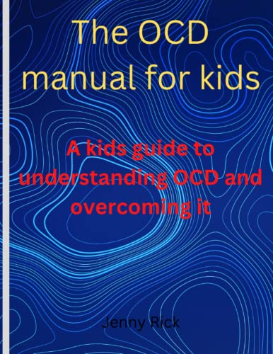 The OCD Manual For Kids: A kid's guide to understanding and overcoming ...