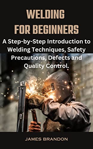 WELDING FOR BEGINNERS: A Step-by-Step Introduction to Welding ...