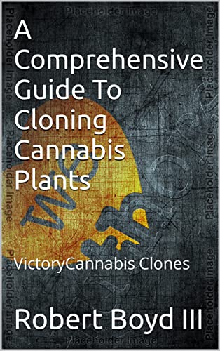 A Comprehensive Guide To Cloning Cannabis Plants by Robert Boyd III | Goodreads