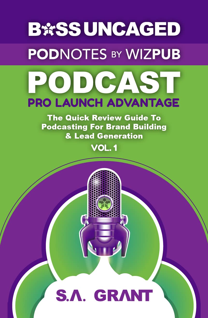 Boss Uncaged Podnotes By WizPub - Podcast Pro Launch Advantage: The ...