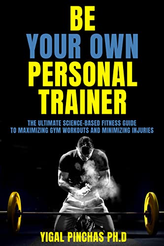 Be Your Own Personal Trainer: The Ultimate Science-Based Fitness Guide ...