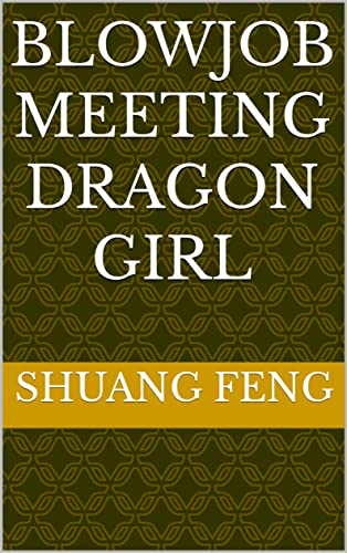 blowjob meeting dragon girl by Shuang Feng | Goodreads