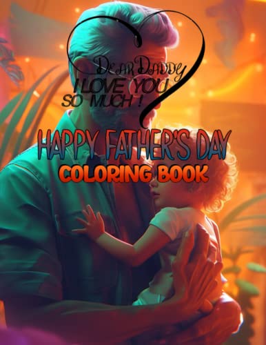 Dear Daddy, I Love You So Much!, Happy Father's Day Coloring Book: A ...