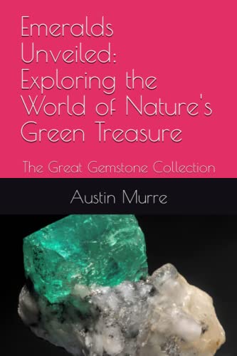 Emeralds Unveiled: Exploring the World of Nature's Green Treasure: The ...