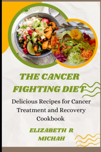 The Cancer Fighting Diet: Delicious Recipes for Cancer Treatment and ...