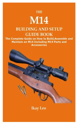THE M14 BUILDING AND SETUP GUIDE BOOK: The Complete Guide on How to ...