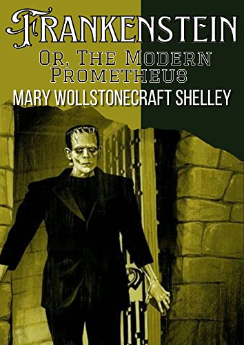 Frankenstein; Or, The Modern Prometheus (2023 UPDATE-ILLUSTRATED): A ...