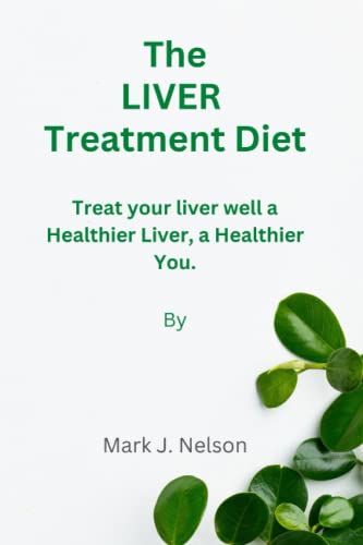 The Liver Treatment Diet: Treat your liver well a Healthier Liver, a ...