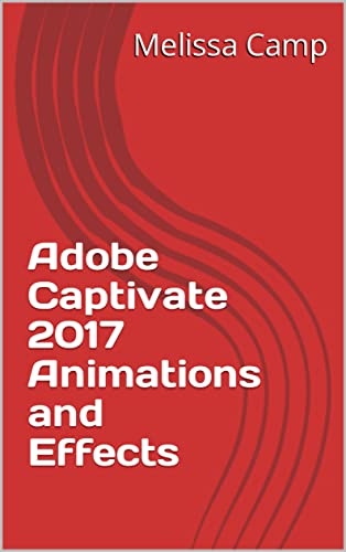 Adobe Captivate 2017 Animations and Effects by Melissa Camp | Goodreads