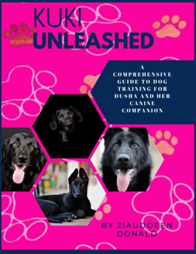 KUKI UNLEASHED: A Comprehensive Guide to Dog Training for Dusha and Her ...