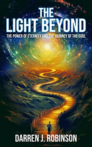The Light Beyond: The Power of Eternity and the Journey of the Soul by ...